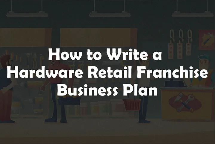 Hardware Retail Franchise Business Plan: the Ultimate Guide for 2024 ...
